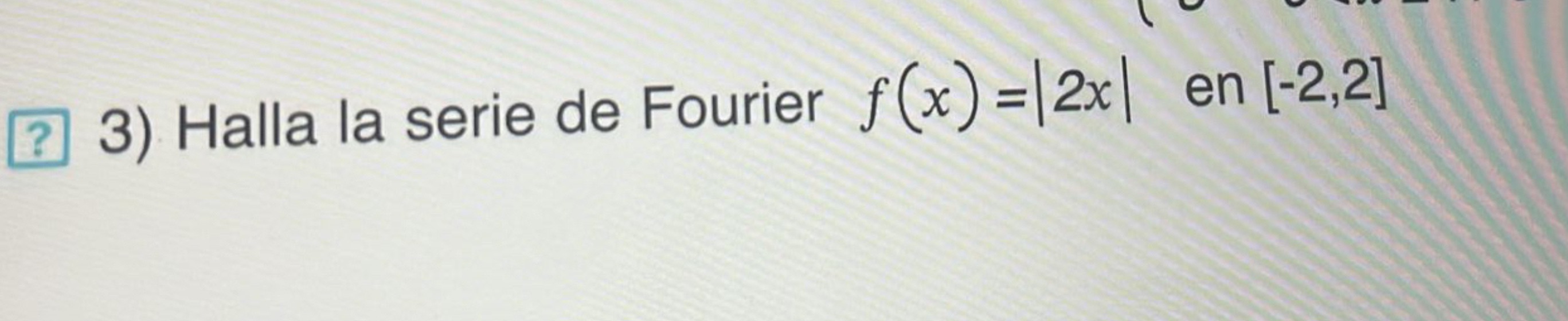 Solved Find the fourier series f(x)=|2x| ﻿in -2,2 | Chegg.com