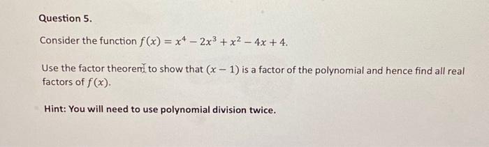 Solved Consider the function f(x)=x4−2x3+x2−4x+4. Use the | Chegg.com