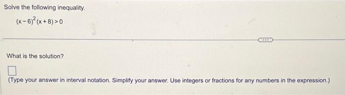 Solved Solve the following inequality. (x−6)2(x+8)>0 What is | Chegg.com