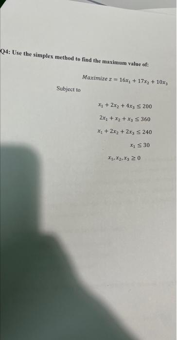 Solved Q4: Use the simplex method to find the maximum value | Chegg.com