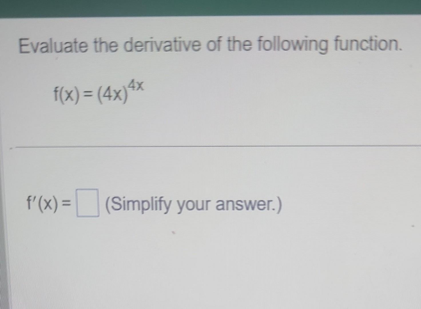 Solved Evaluate the derivative of the following function. | Chegg.com