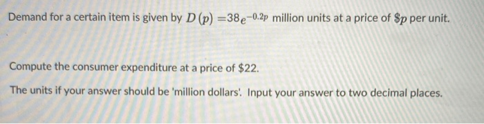 Solved Demand for a certain item is given by D (p) =38e-0.2p | Chegg.com