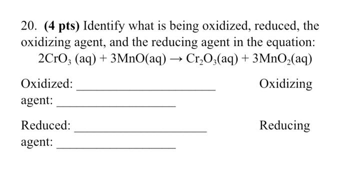 Solved 20. (4 pts) Identify what is being oxidized, reduced, | Chegg.com