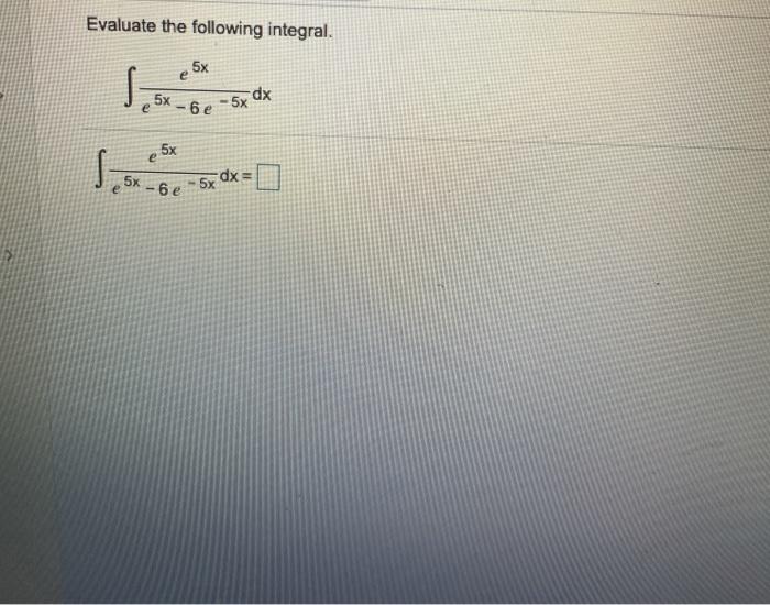 Solved Evaluate the following integral. e Sy so 5x - 6 e -5x | Chegg.com