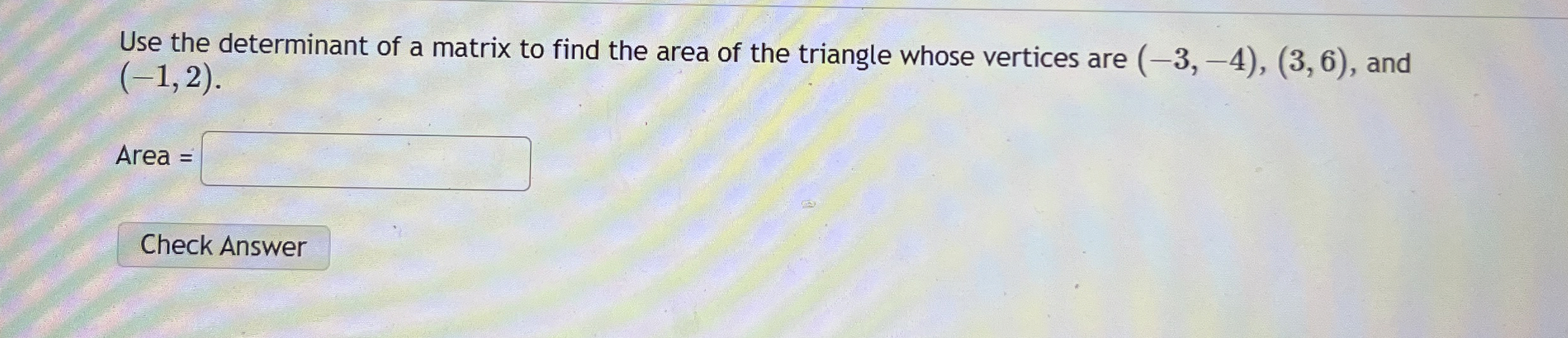 Solved Use the determinant of a matrix to find the area of | Chegg.com