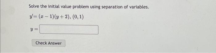 Solved Solve the initial value problem using separation of | Chegg.com