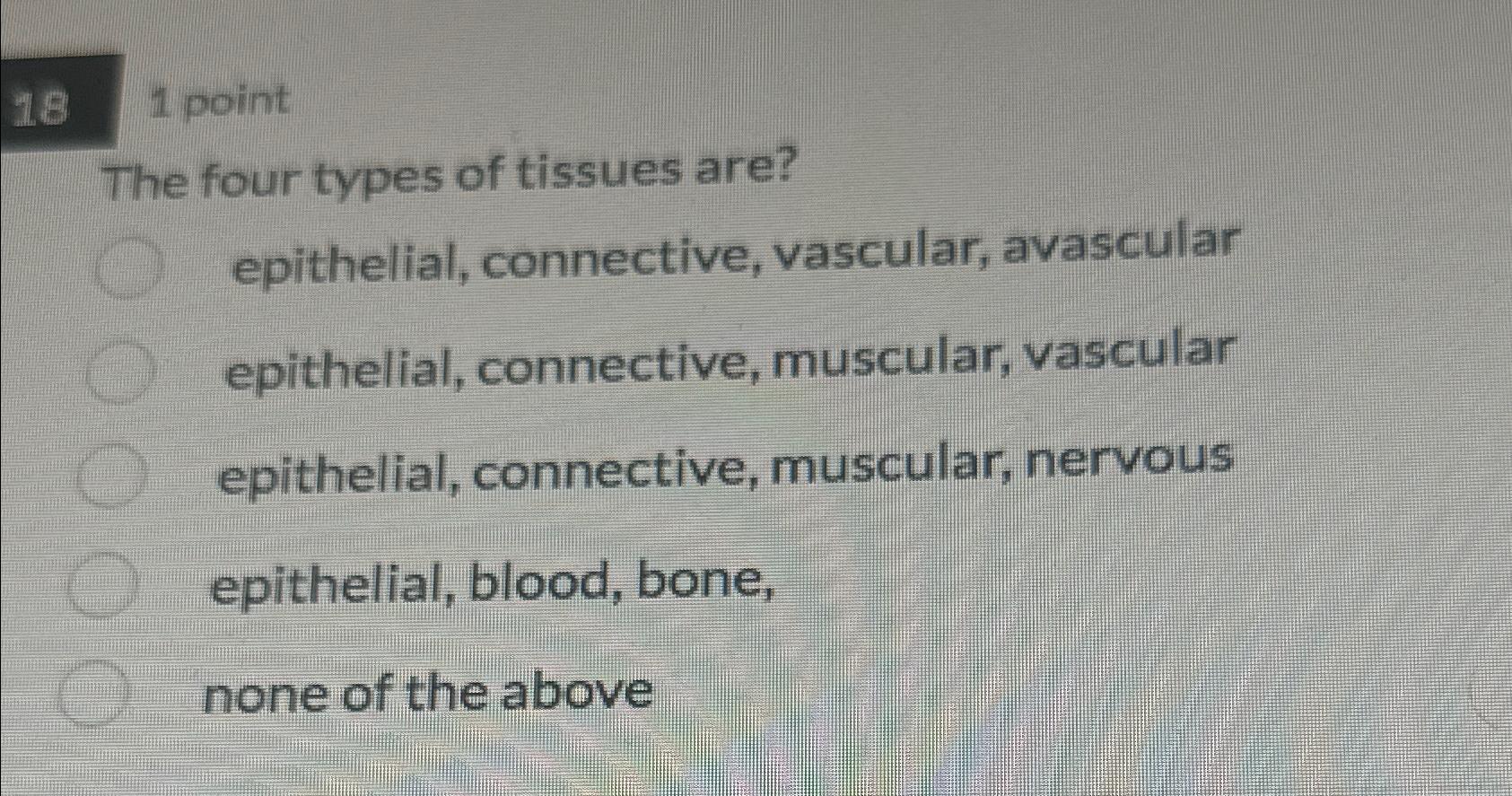 Solved 181 ﻿pointThe four types of tissues are?epithelial, | Chegg.com
