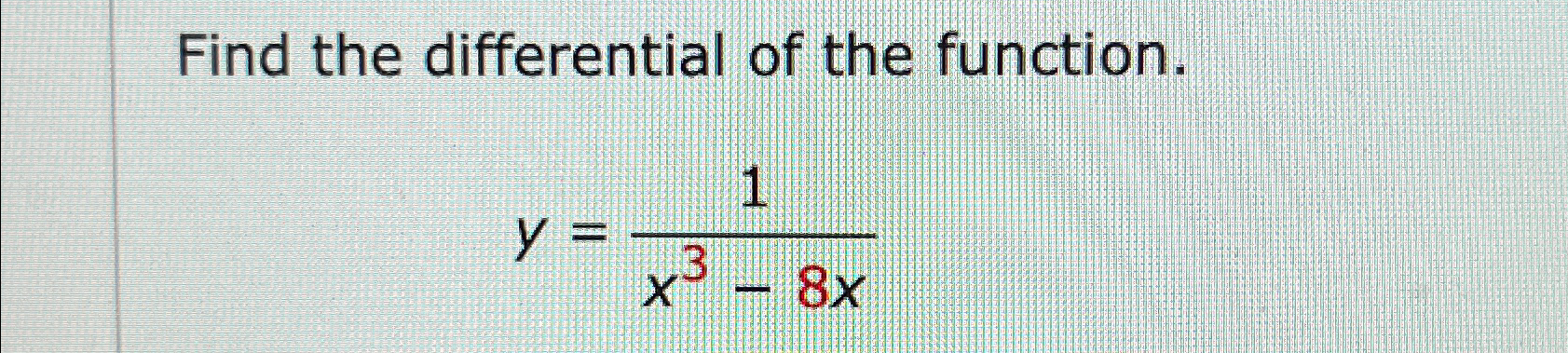 Solved Find the differential of the function.y=1x3-8x | Chegg.com