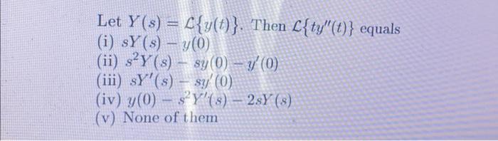 Solved Let Y(s)=L{y(t)}. Then L{ty′′(t)} equals (i) | Chegg.com