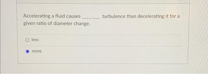 Solved turbulence than decelerating it for a Accelerating a | Chegg.com