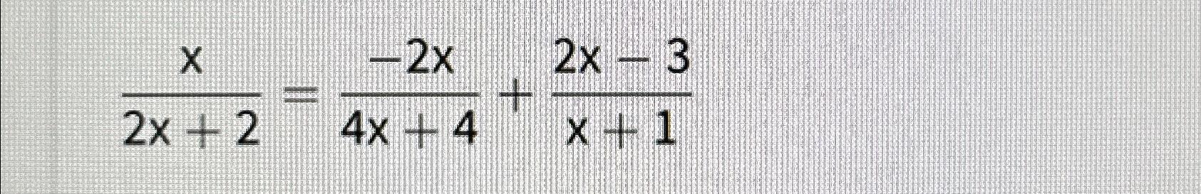 Solved x2x+2=-2x4x+4+2x-3x+1What is the LCD? | Chegg.com