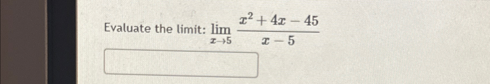 Solved Evaluate the limit: limx→5x2+4x-45x-5 | Chegg.com