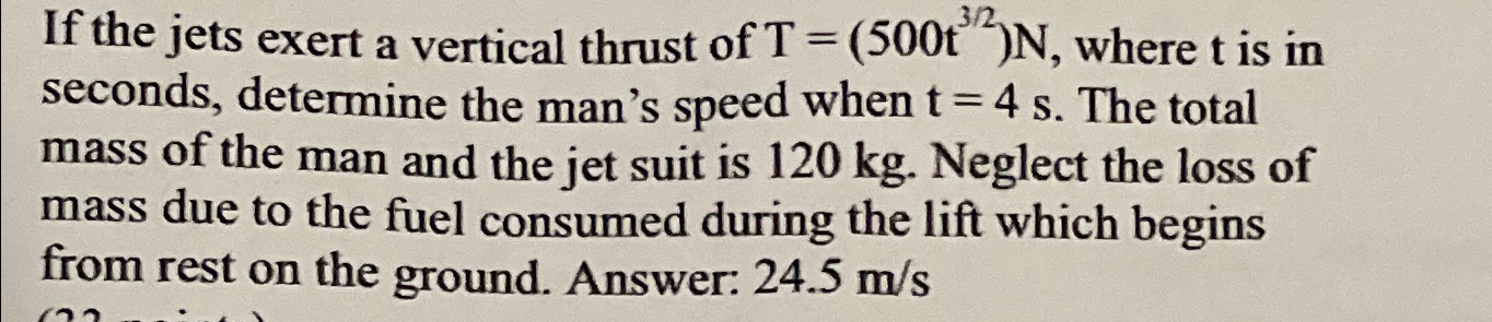 Solved If the jets exert a vertical thrust of T=(500t32)N, | Chegg.com