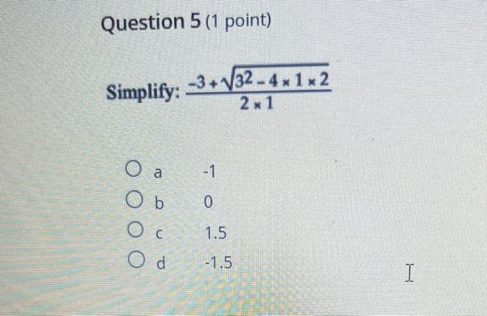 Solved Question 5 (1 point) Simplify: 2×1−3+32−4×1×2 a −1 b | Chegg.com