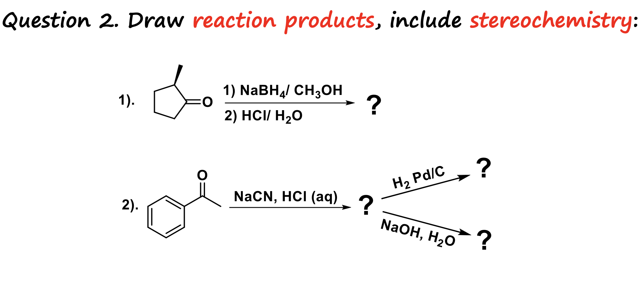 Solved Question 2. ﻿Draw reaction products, include | Chegg.com