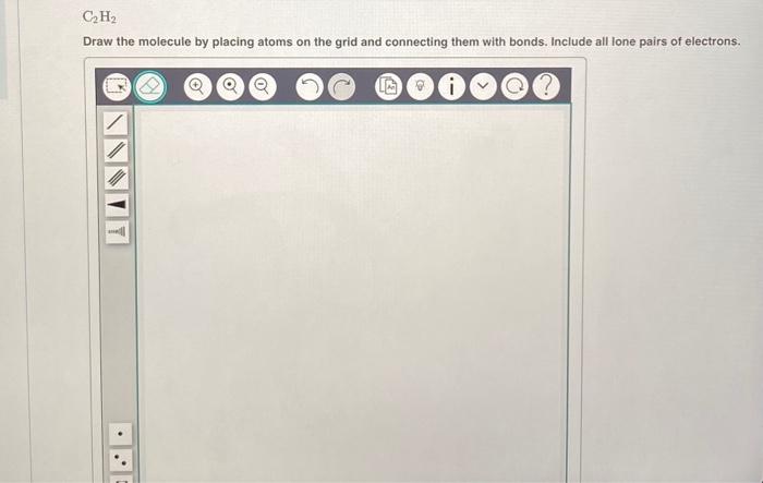 Solved C2H2 Draw the molecule by placing atoms on the grid | Chegg.com