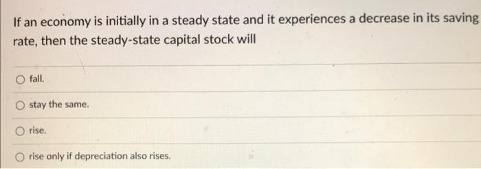 Solved If an economy is initially in a steady state and it | Chegg.com