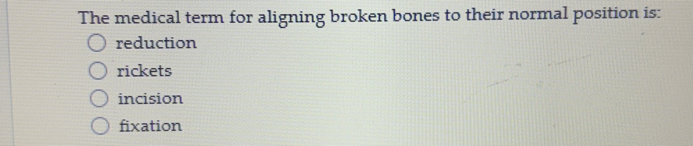 Solved The medical term for aligning broken bones to their | Chegg.com