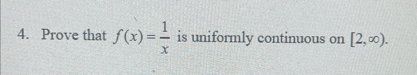 Solved Prove that f(x)=1x ﻿is uniformly continuous on [2,∞). | Chegg.com
