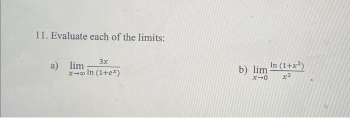 Solved 11. Evaluate each of the limits: a) limx→∞ln(1+ex)3x | Chegg.com