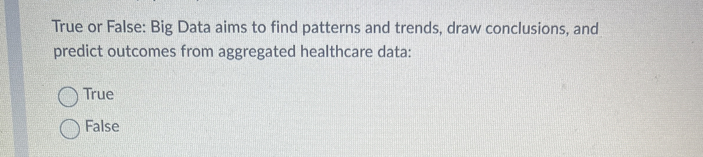Solved True or False: Big Data aims to find patterns and | Chegg.com