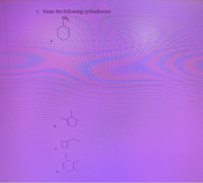 Solved 5. Name the following cycloalkenes: CH3 I d e. f. | Chegg.com