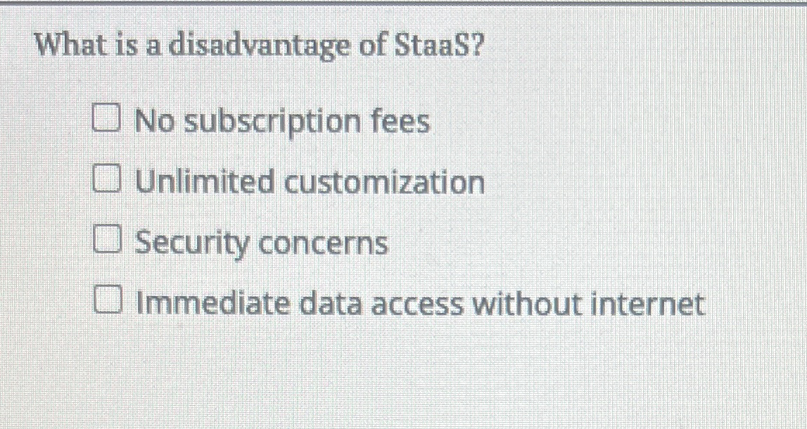 Solved What is a disadvantage of StaaS?No subscription | Chegg.com