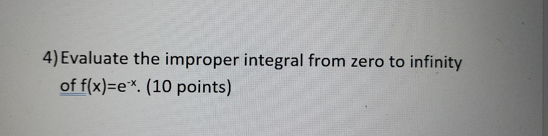 Solved 4) Evaluate the improper integral from zero to | Chegg.com