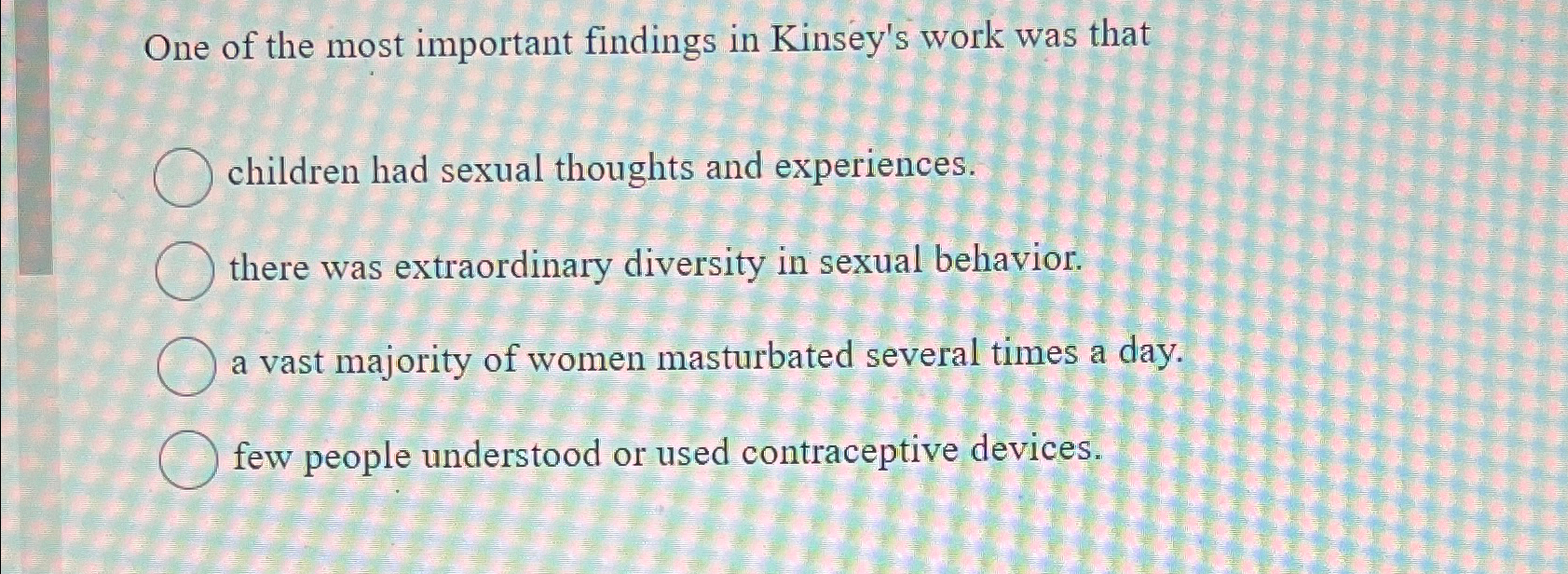 Solved One of the most important findings in Kinsey's work | Chegg.com