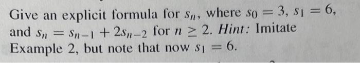 Solved Give an explicit formula for sn, where s0=3,s1=6, and | Chegg.com