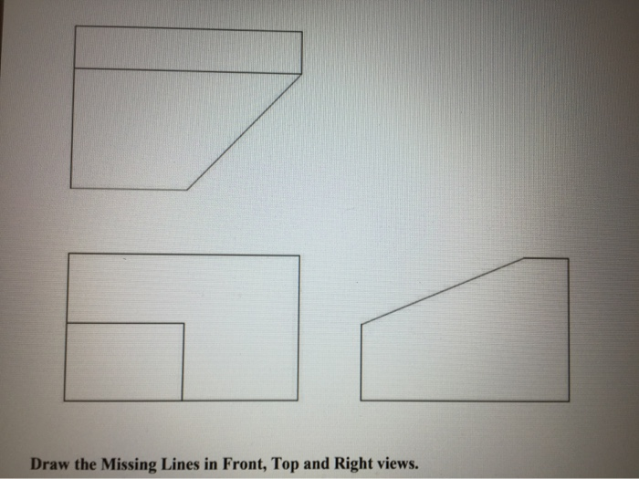 Solved Draw the Missing Lines in Front, Top and Right views. | Chegg.com