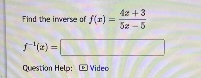 Solved Find the inverse of f(x)=5x−54x+3 f−1(x)= Question | Chegg.com
