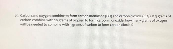 Solved 29. Carbon and oxygen combine to form carbon monoxide | Chegg.com