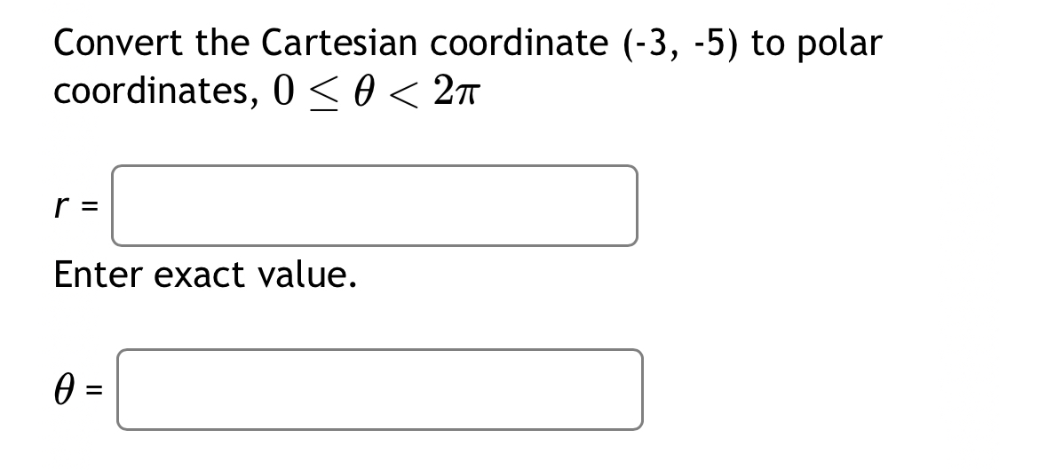 Solved Convert the Cartesian coordinate (-3,-5) ﻿to polar | Chegg.com