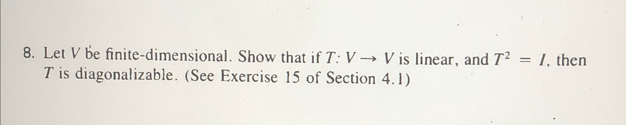 Solved Let V be finite-dimensional. Show that if T:V→V is | Chegg.com Solved Let V be finite-dimensional. Show that if T:V→V is | Chegg.com