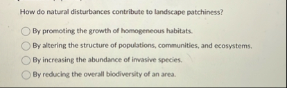 Solved How do natural disturbances contribute to landscape | Chegg.com