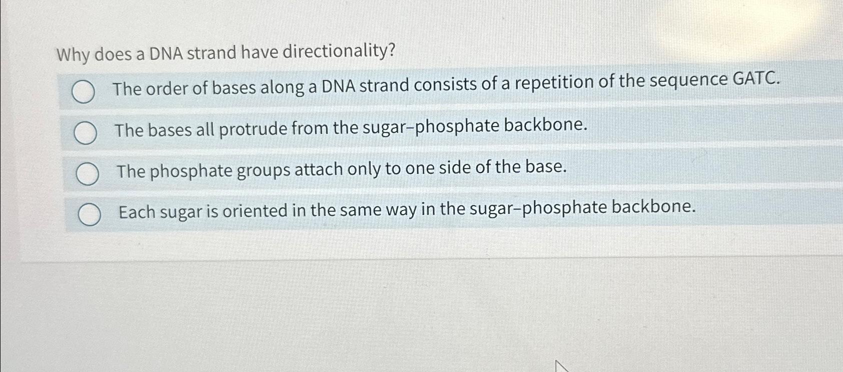 Solved Why does a DNA strand have directionality?The order | Chegg.com