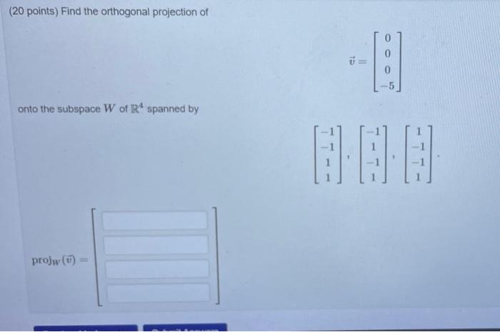 Solved (20 points) Find the orthogonal projection of | Chegg.com Solved (20 points) Find the orthogonal projection of | Chegg.com