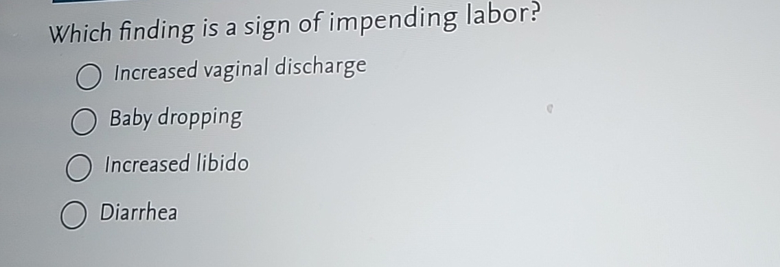 Solved Which finding is a sign of impending labor?Increased | Chegg.com