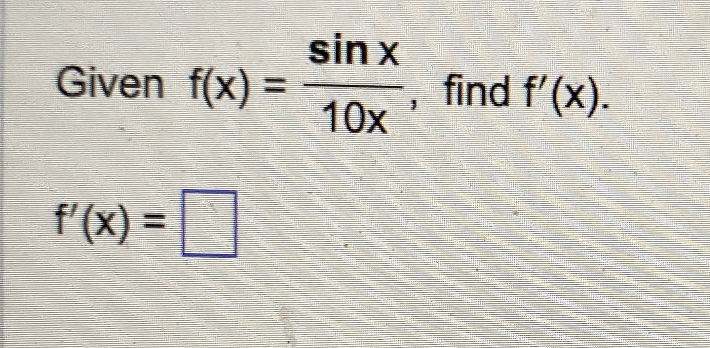 Solved Given f(x)=sinx10x, ﻿find f'(x)f'(x)= | Chegg.com