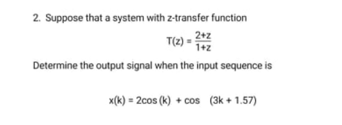 Solved 2. Suppose that a system with 2-transfer function 2+z | Chegg.com