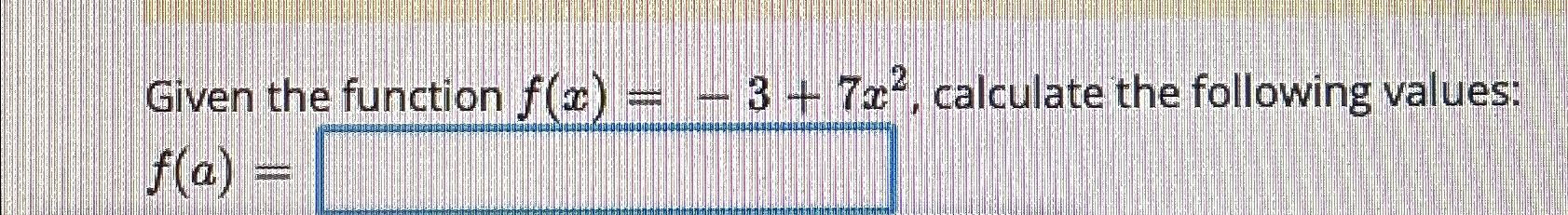 Solved Given the function f(x)=-3+7x2, ﻿calculate the | Chegg.com