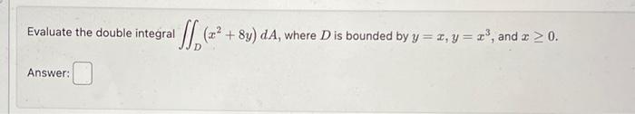 Solved Evaluate the double integral ∬D(x2+8y)dA, where D is | Chegg.com