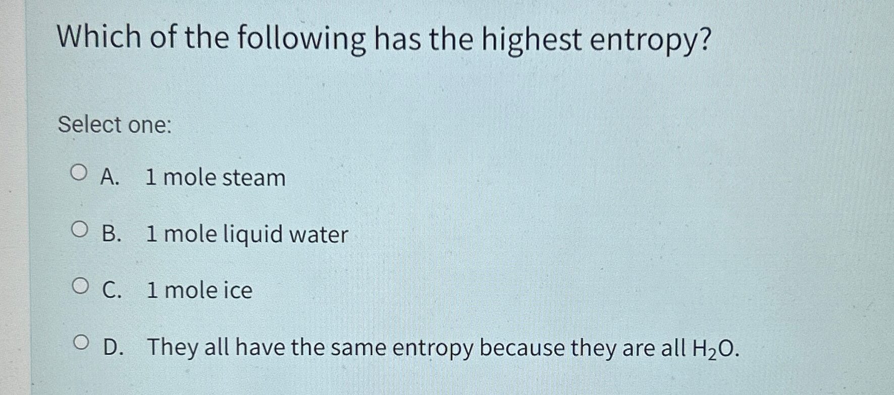 Solved Which of the following has the highest entropy?Select | Chegg.com