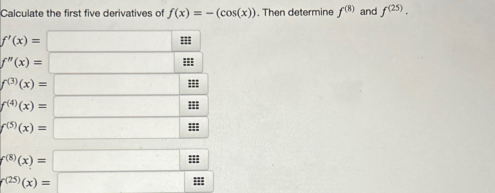 Solved Calculate the first five derivatives of | Chegg.com