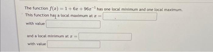 Solved The function f(x)=1+6x+96x−1 has one local minimum | Chegg.com