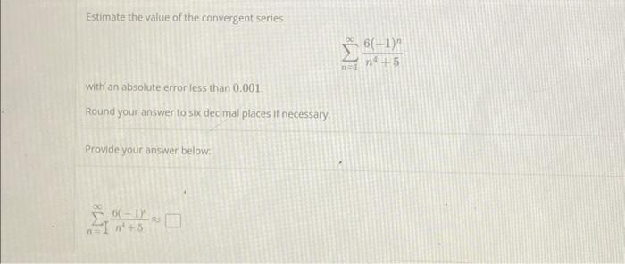 Solved Estimate the value of the convergent series | Chegg.com