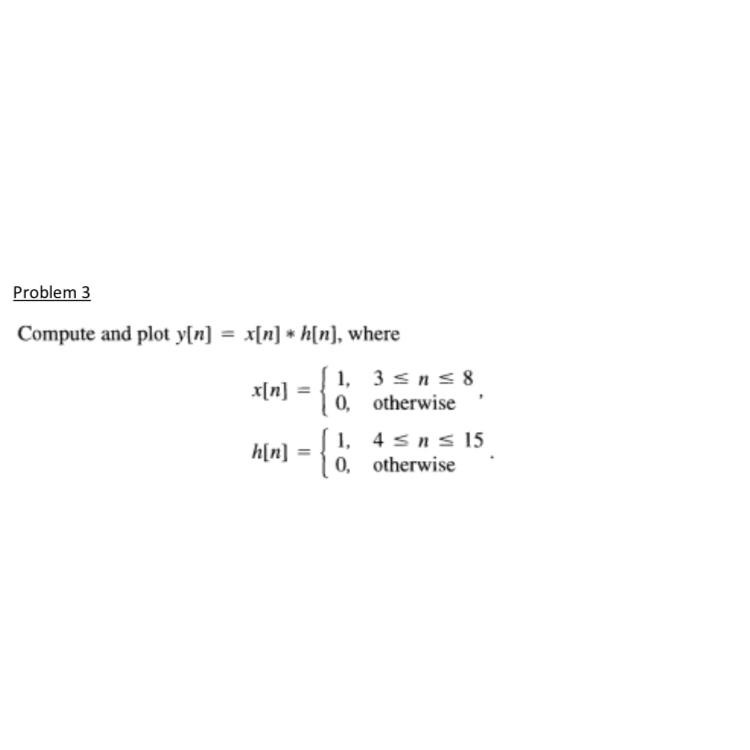 Solved Problem 3?Compute and plot y[n]=x[n]**h[n], | Chegg.com