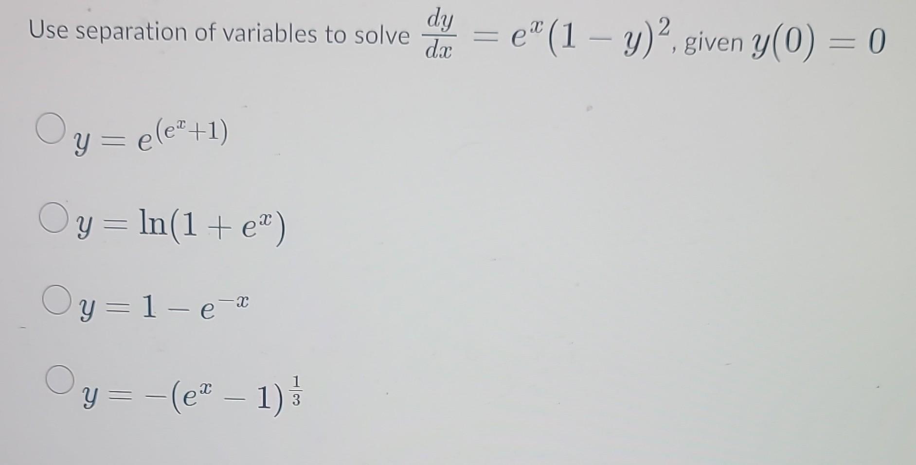 Solved Use separation of variables to solve dxdy=ex(1−y)2, | Chegg.com