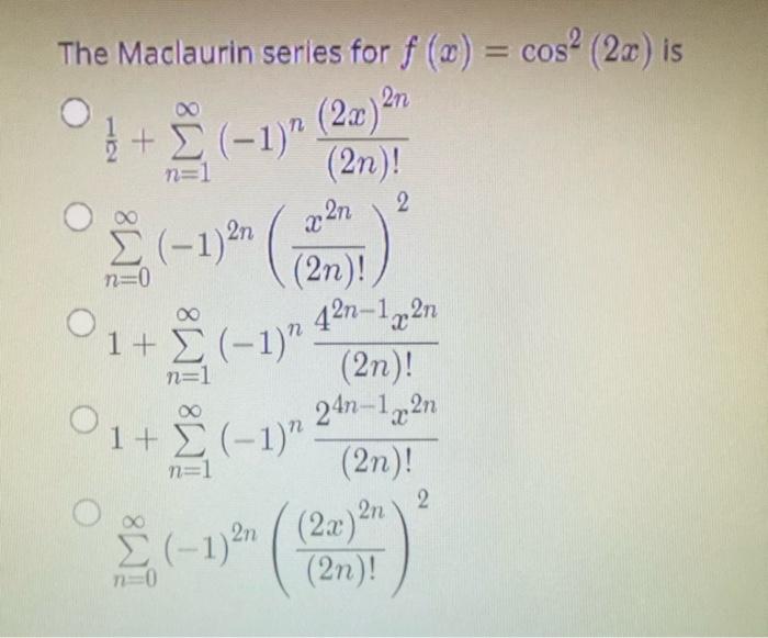 Solved The Maclaurin series for \\( f(x)=\\cos ^{2}(2 x) \\) | Chegg.com